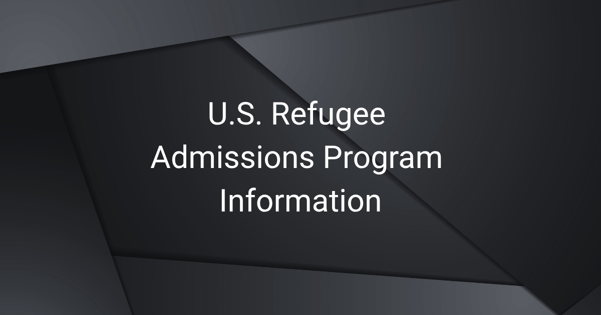 U.S. Refugee Admissions Program (USRAP) Information - Amerikaners